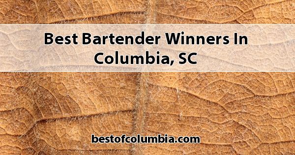 Best Bartender Winners in Columbia, SC 2022