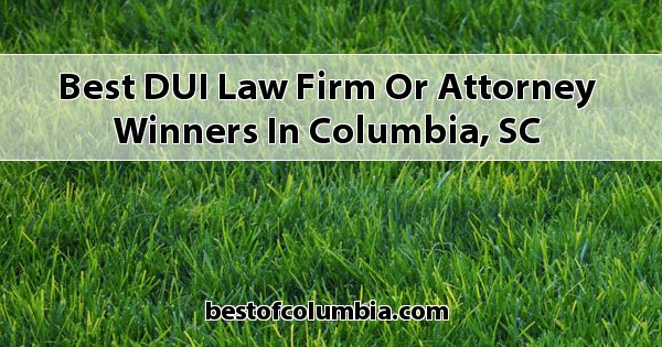 Best DUI Law Firm or Attorney Winners in Columbia, SC 2022