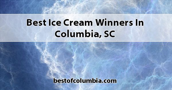 Best Ice Cream Winners in Columbia, SC 2021