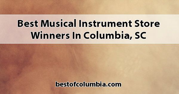 Best Musical Instrument Store Winners in Columbia, SC 2023