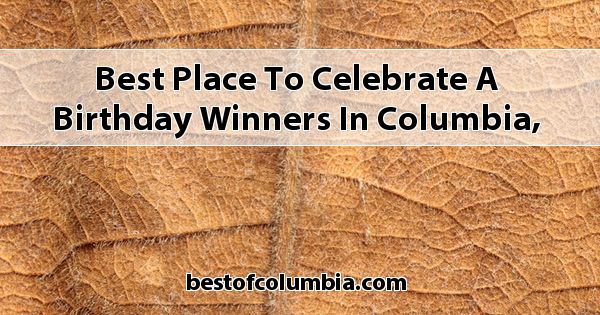 Best Place to Celebrate a Birthday Winners in Columbia, SC 2021